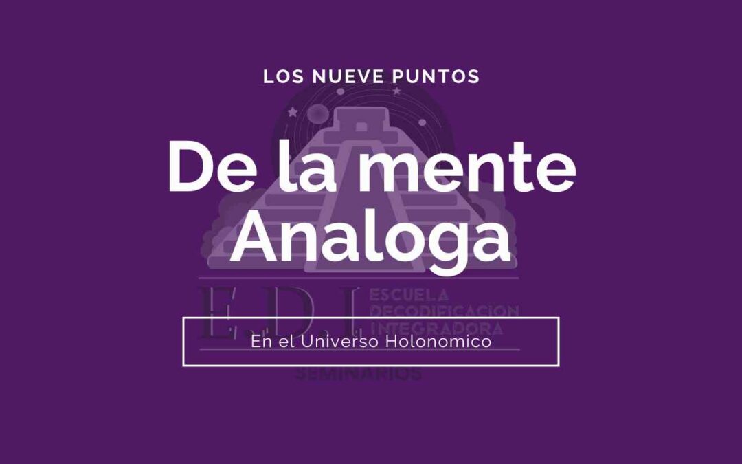 Los 9 puntos de la Mente Análoga en la Realidad Holonómica ...